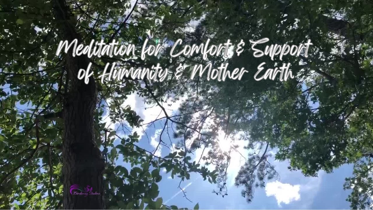 Meditation for Support & Comfort of Humanity & Mother Earth inTimes of ...