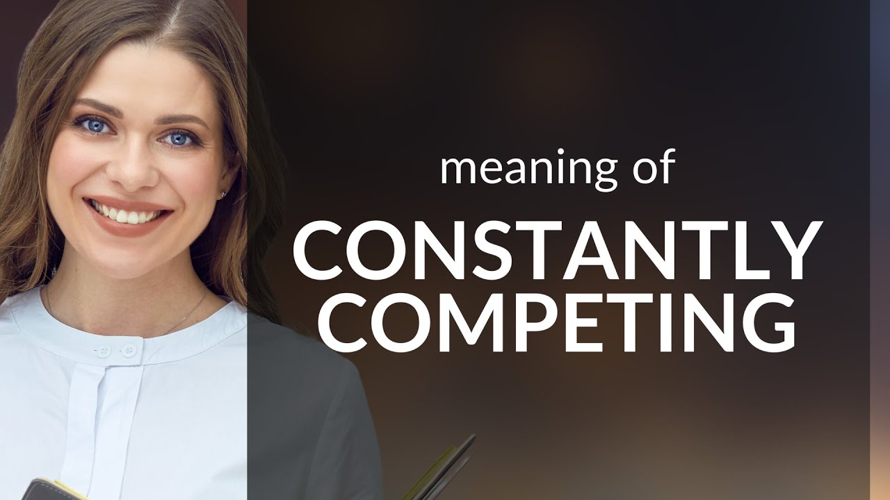 Understanding "Constantly Competing" - YouTube