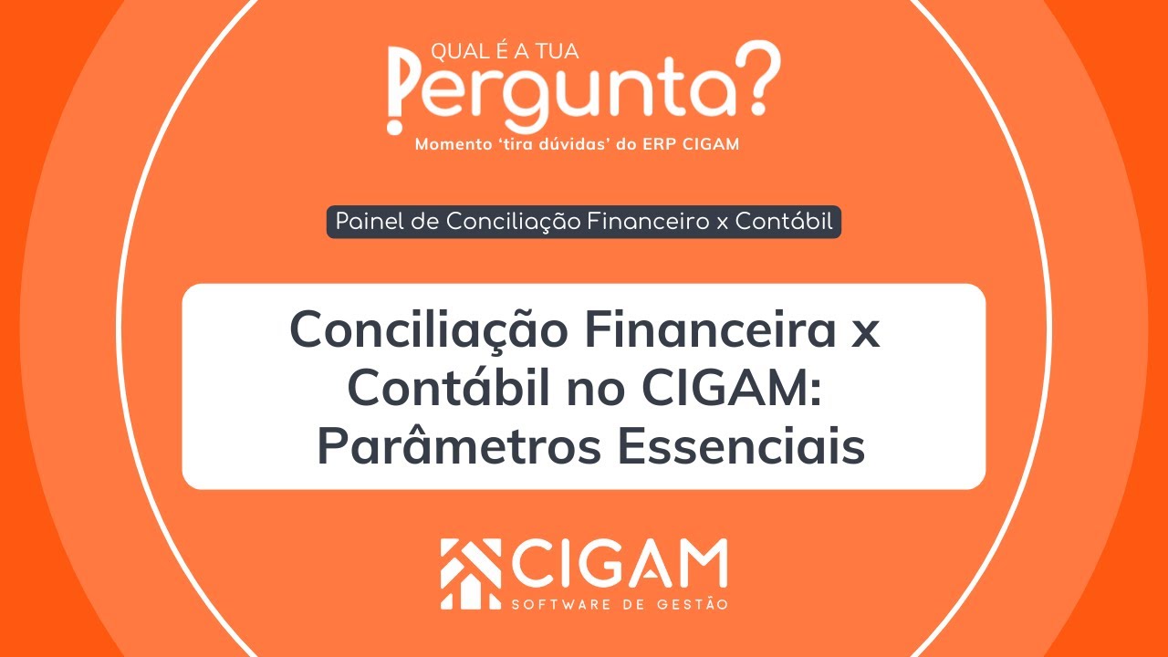 Conciliação Financeira x Contábil no ERP CIGAM: Parâmetros Essenciais ...
