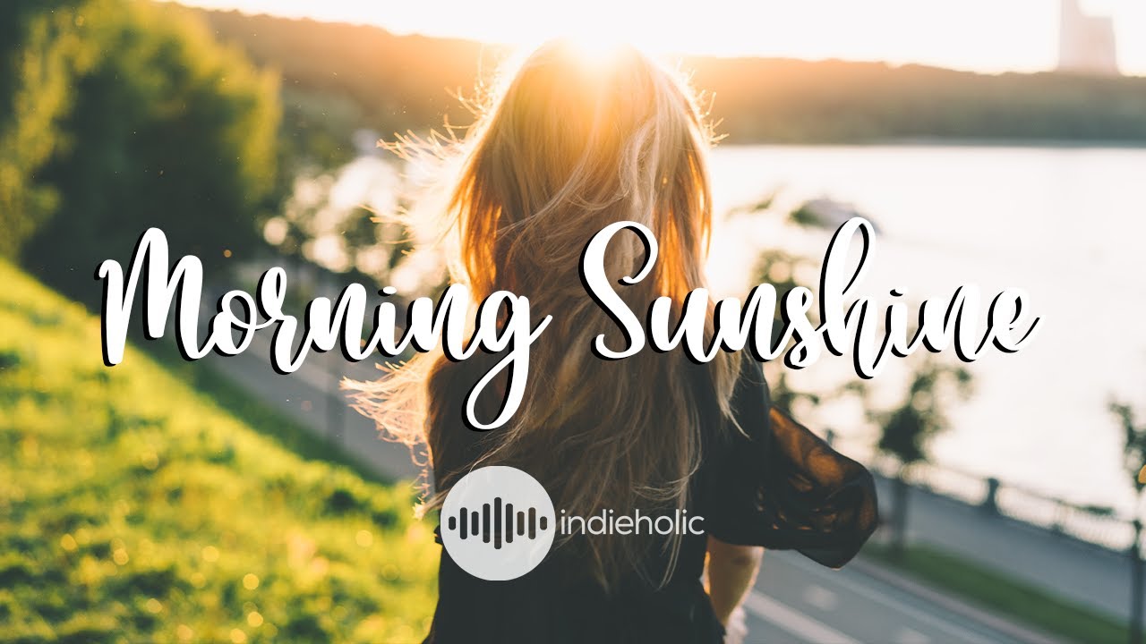 Morning Sunshine | Indie/Indie Folk Playlist For A Better Mood Morning ...