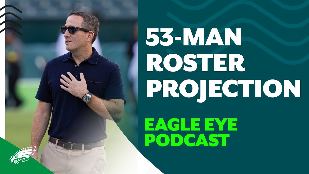 Predicting the Eagles’ 53-man roster | Eagle Eye Podcast - YouTube