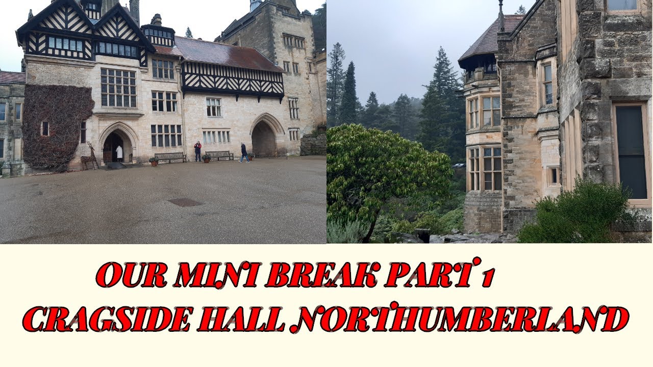 UK GETAWAY| PART 1 CRAGSIDE HALL NORTHUMBERLAND - YouTube
