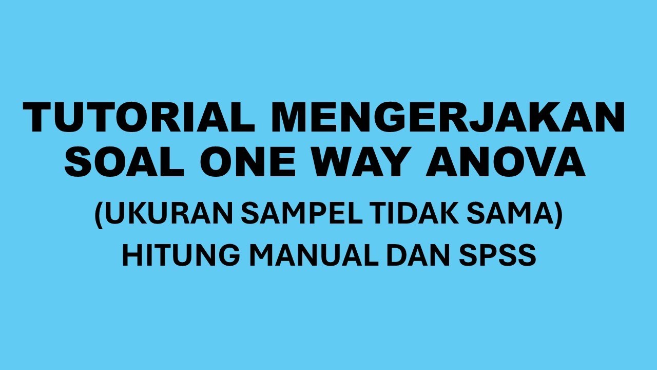 Tutorial One Way ANOVA dengan ukuran sampel tidak sama - YouTube