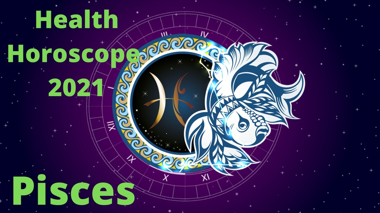 Pisces Health Horoscope 2021 || Pisces Health Horoscope Predictions ...
