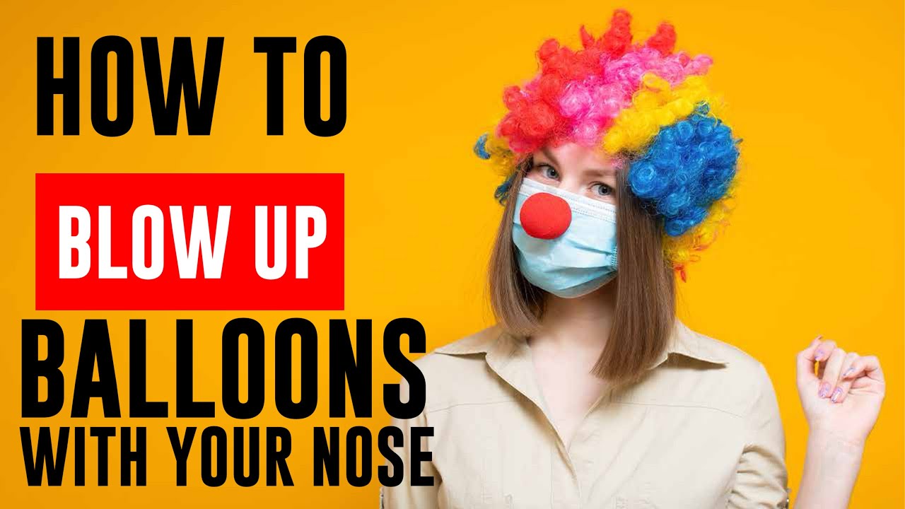 Learn to blow up balloon with your nose - YouTube