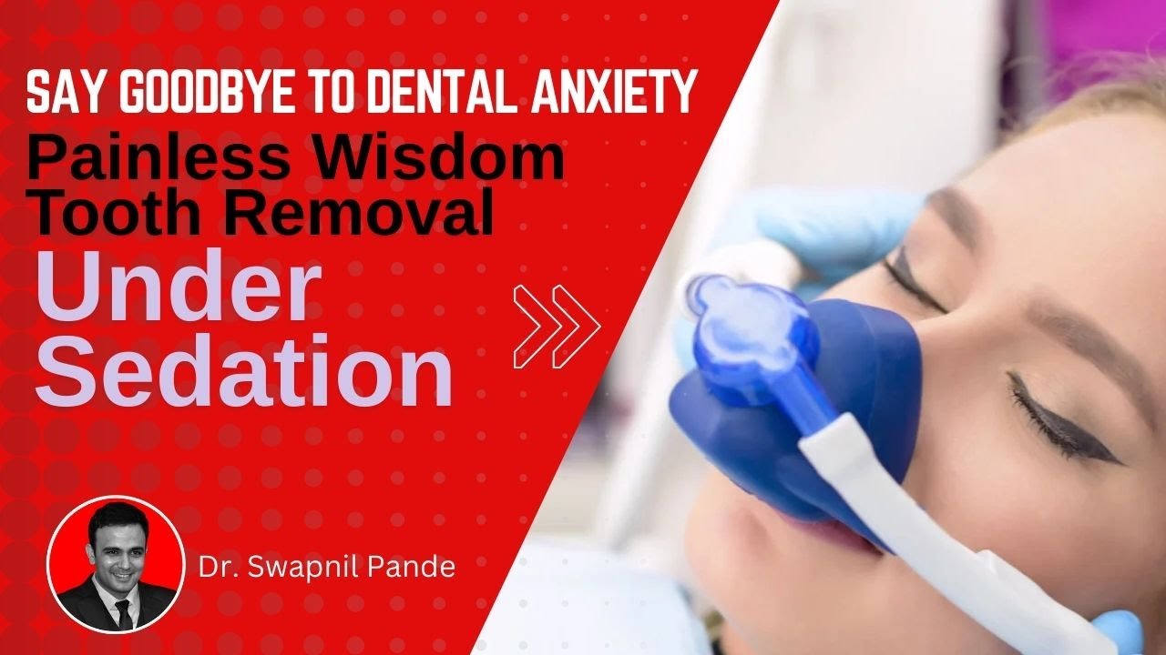 Say Goodbye to Dental Anxiety : Painless Wisdom Tooth Removal Under ...