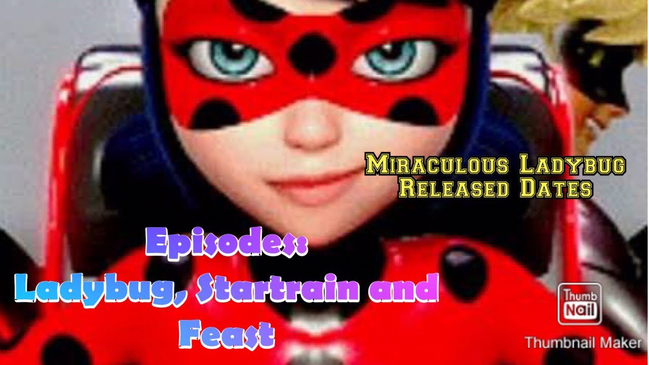 Miraculous Ladybug Released Dates for LADYBUG,STARTRAIN and FEAST - YouTube