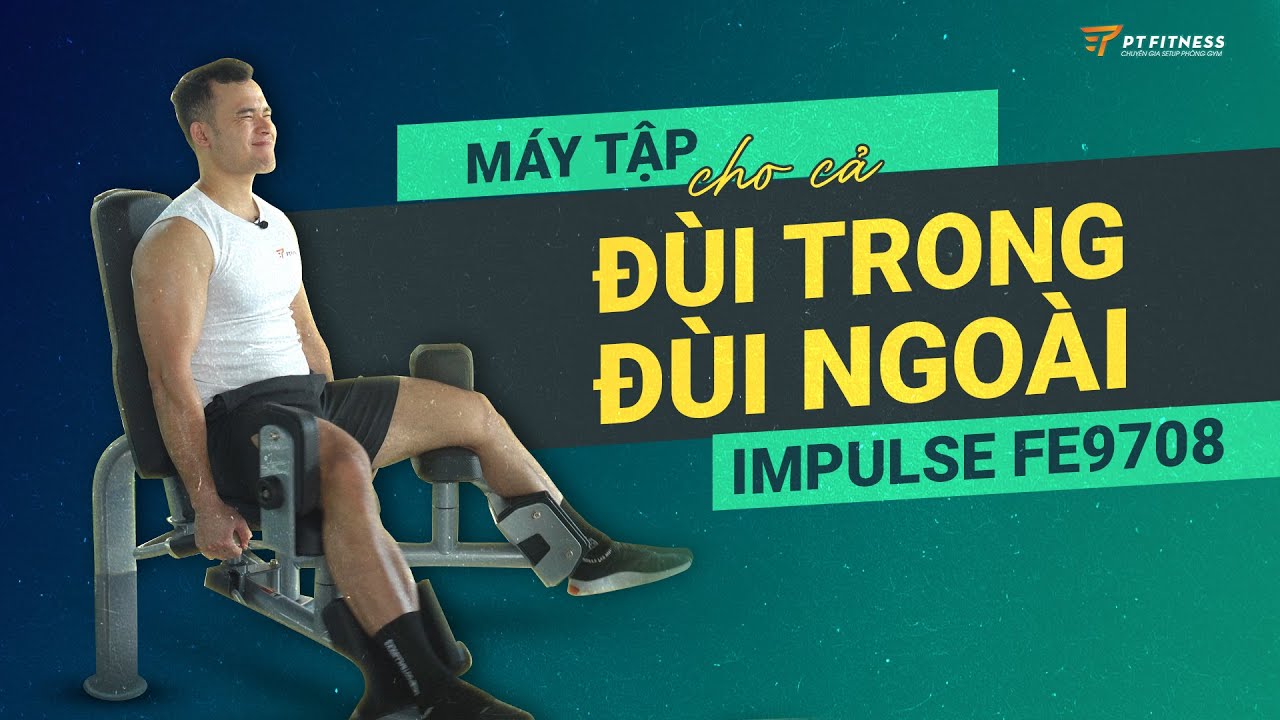 Impulse FE9708 - Máy tập ĐA NĂNG cho cả ĐÙI TRONG & ĐÙI NGOÀI - YouTube