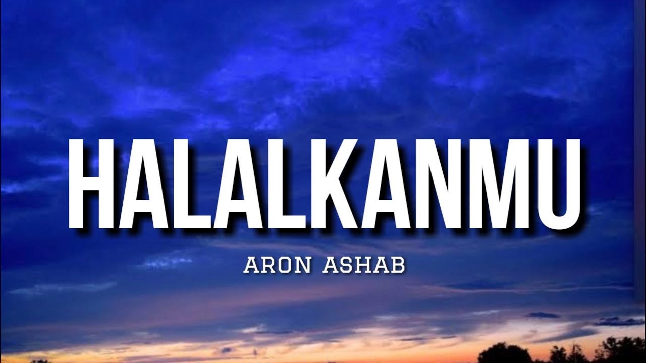 Halalkanmu - Aron Ashab (Lirik) - YouTube