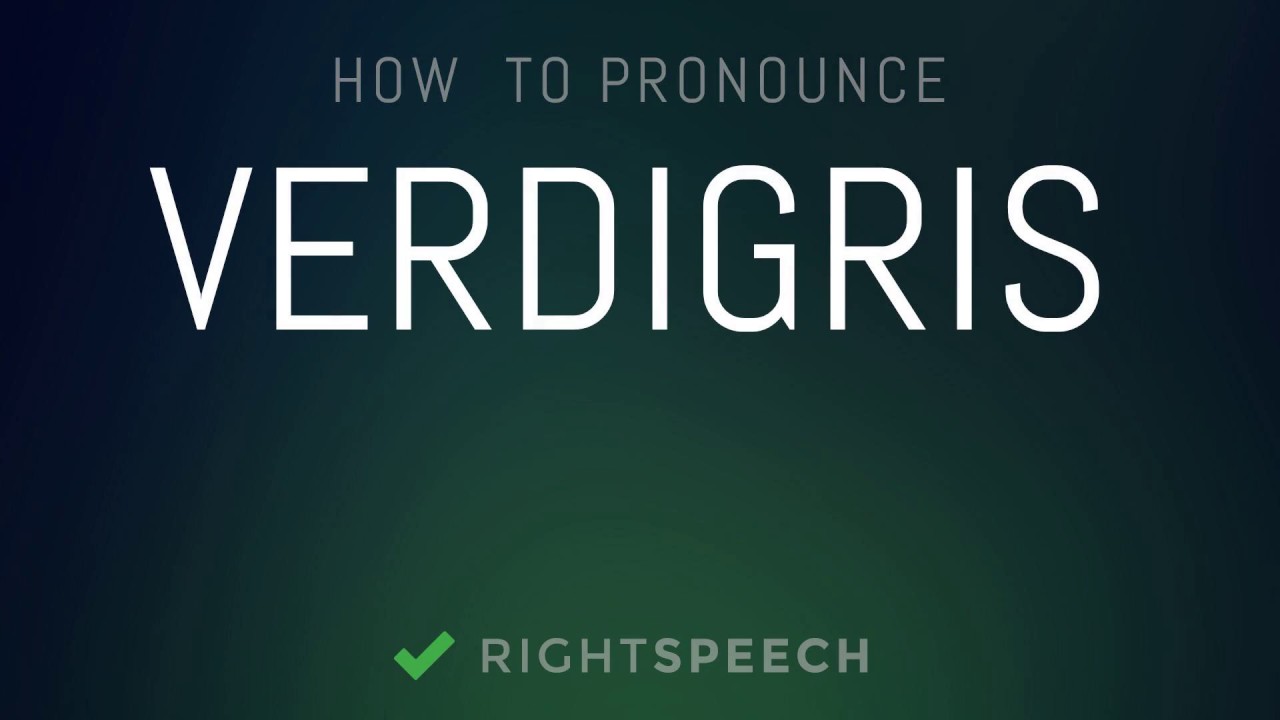 Verdigris - How to pronounce Verdigris - YouTube
