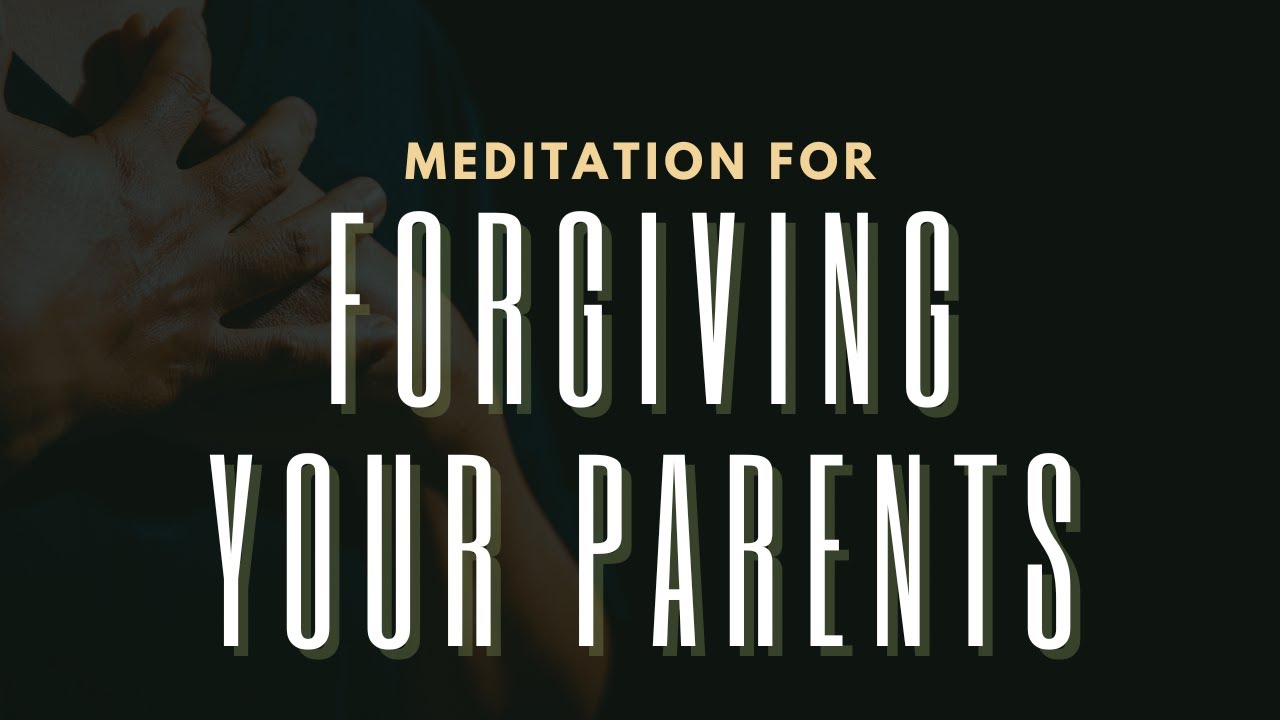 Meditation for Forgiving Your Parents - YouTube