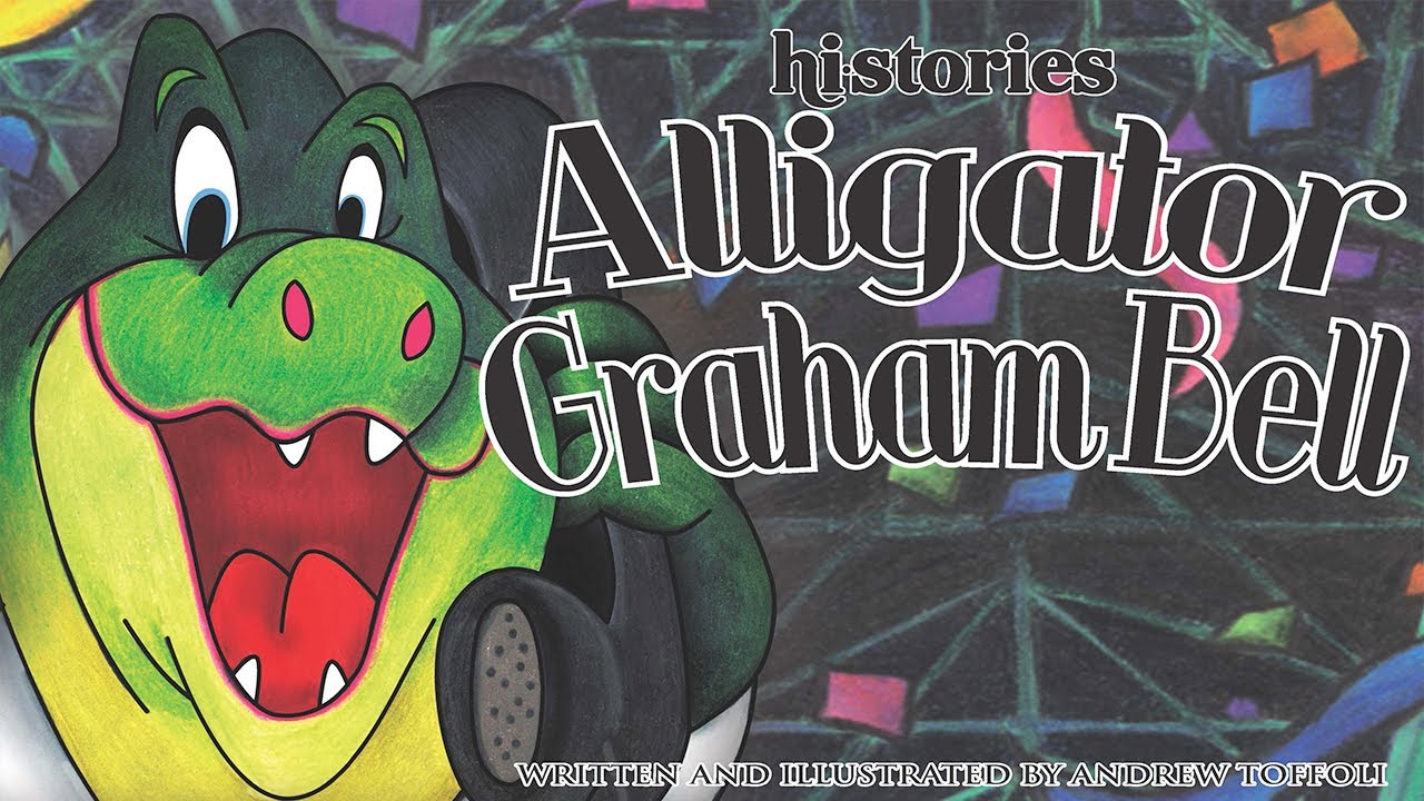 Children’s Books Read Aloud: hi·stories® presents Alligator Graham Bell ...