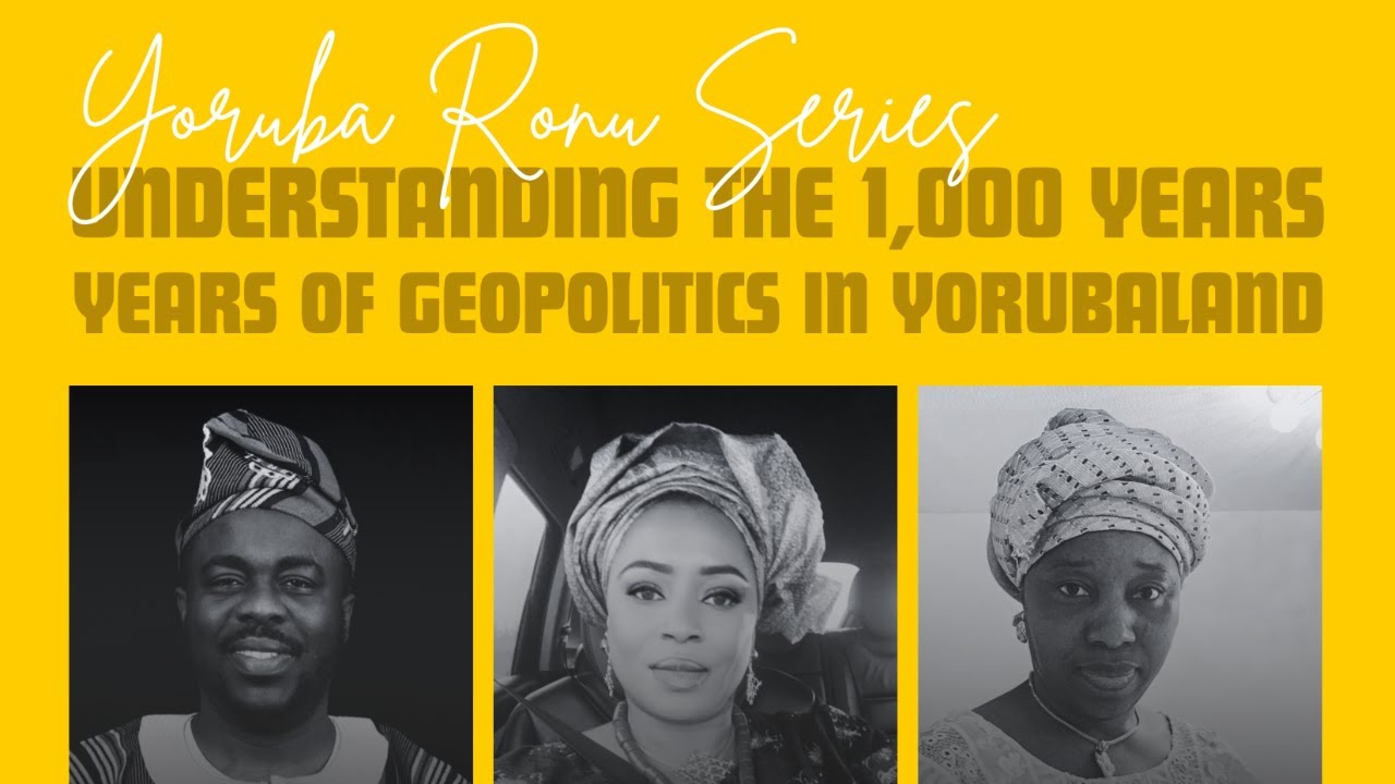 Yoruba Ronu Series - Understanding the 1,000 Years of Geopolitics in ...