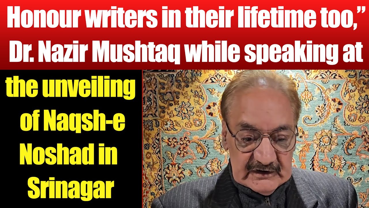 "Honour writers in their lifetime too,” Dr. Nazir Mushtaq while ...