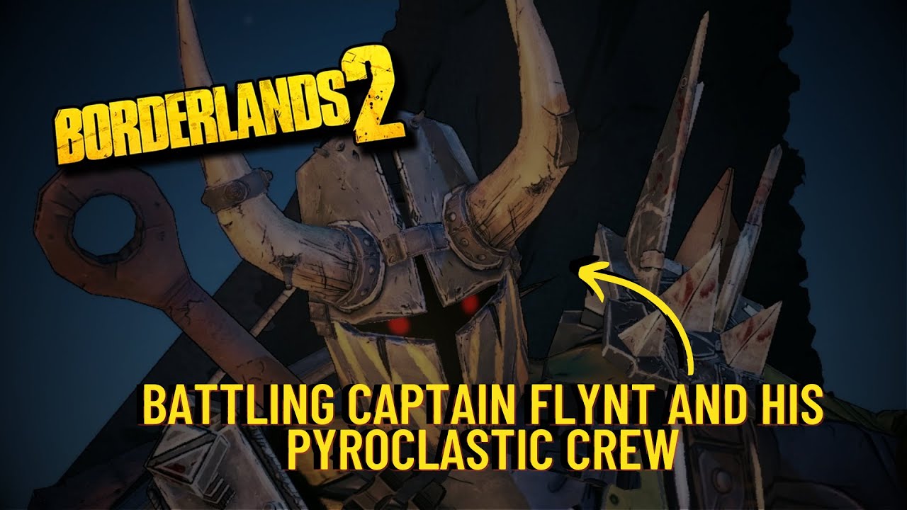Borderlands 2: Battling Captain Flynt and His Pyroclastic Crew - YouTube