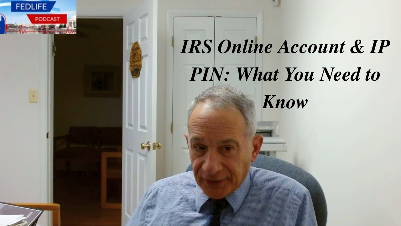 FedLife Podcast: Navigating the IRS Online Account & IP PIN Benefits ...