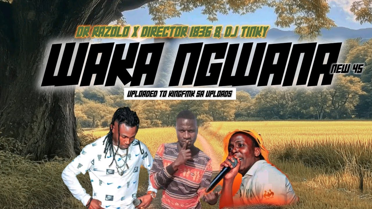 WAKA NGWANA [ NEW 45 ] - DR RAZOLO X DIRECTOR 1836 X PRO DJ TINKY [ Le ...