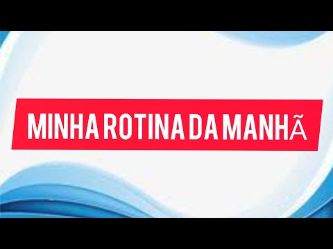 MINHA ROTINA DA MANHÃ