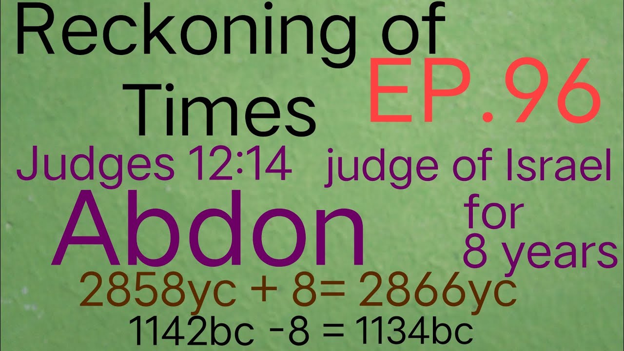 Reckoning of Times EP.96 Judges 12:14 Abdon judge of Israel for 8 years ...