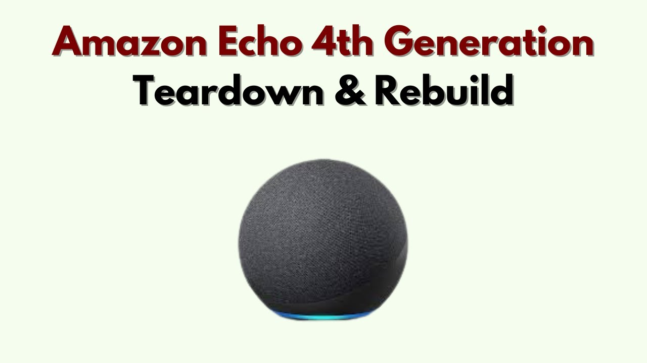 Amazon Echo 4th Generation Teardown & Rebuild – What’s Inside Echo Gen ...