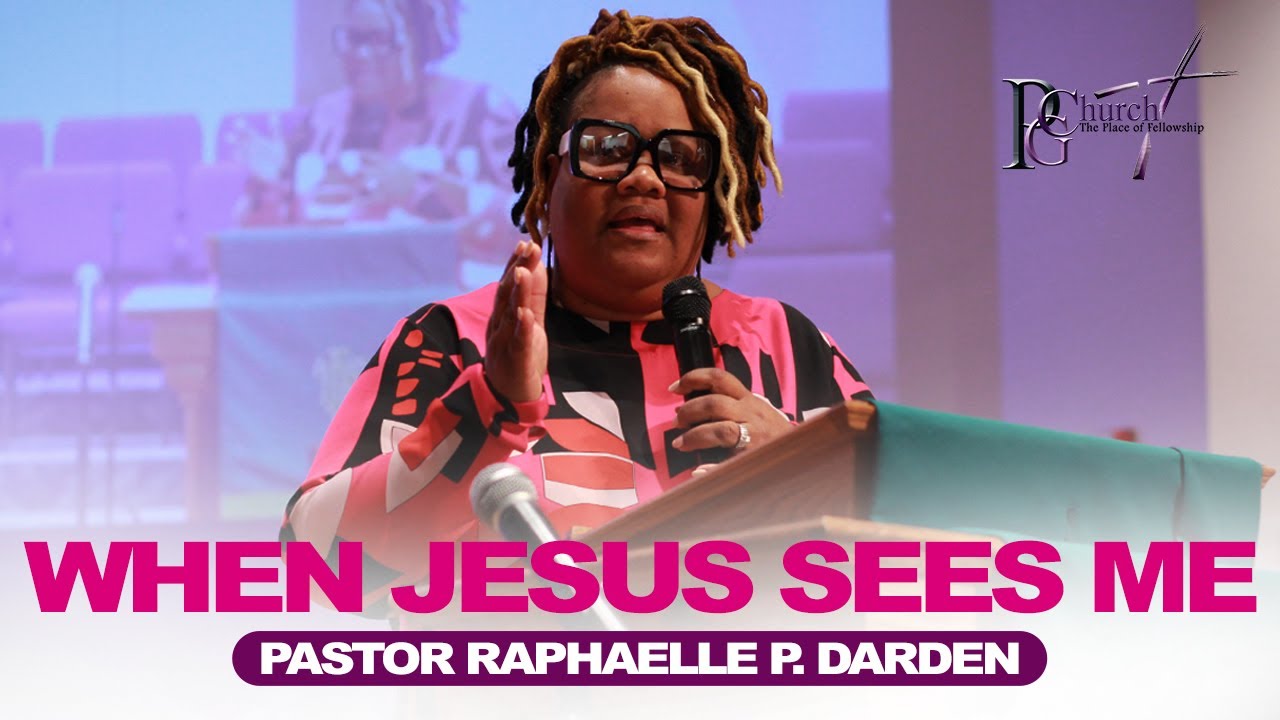 "When Jesus Sees Me" // Pastor Raphaelle P. Darden - YouTube