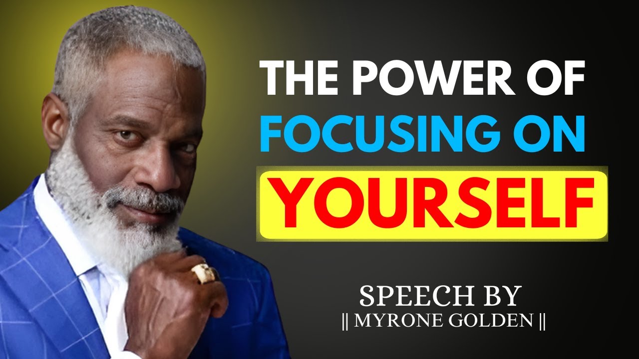 The Power of Focusing on Yourself and Your Dreams -THE BEST MOTIVATION BY MYRONE GOLDEN # ...