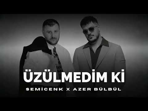Azer Bülbül X Semicenk - Üzülmedim Ki