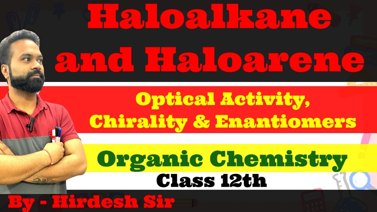 Haloalkane & Haloarene 02 | Optical Activity, Chirality & Enantiomers ...