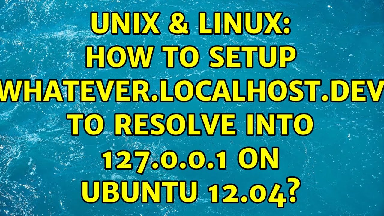 Unix & Linux: How to setup whatever.localhost.dev to resolve into 127.0 ...