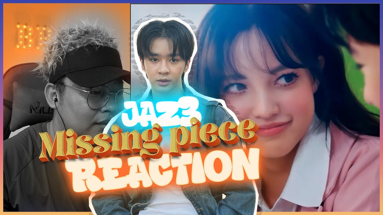 JAZ3 ရဲ့ Missing Piece Music video Rection အရမ်းမိုက် - YouTube