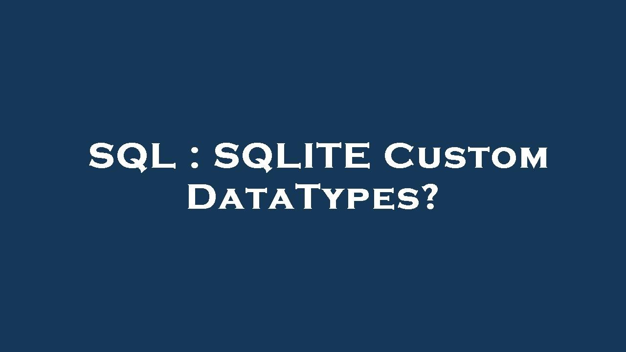 Sql Sqlite Custom Datatypes Youtube 6892