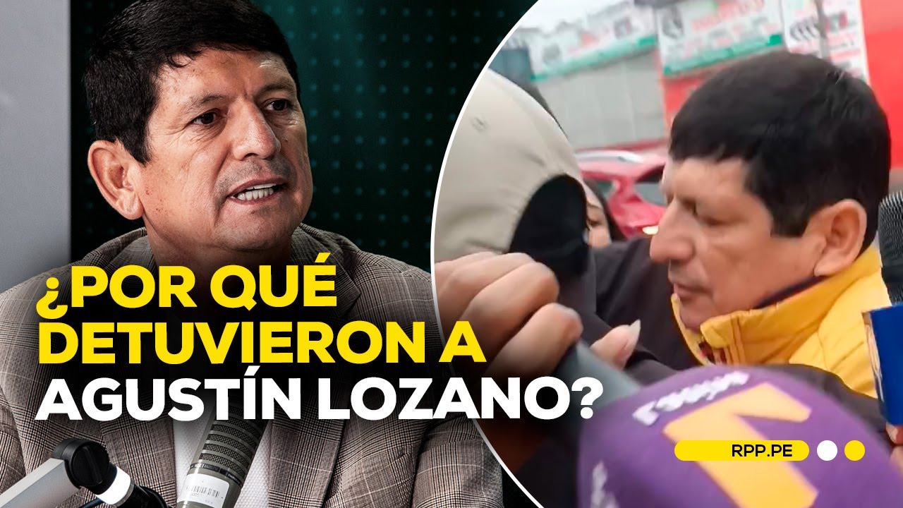 ¿Por qué detuvieron a Agustín Lozano y otros en operativo de la ...