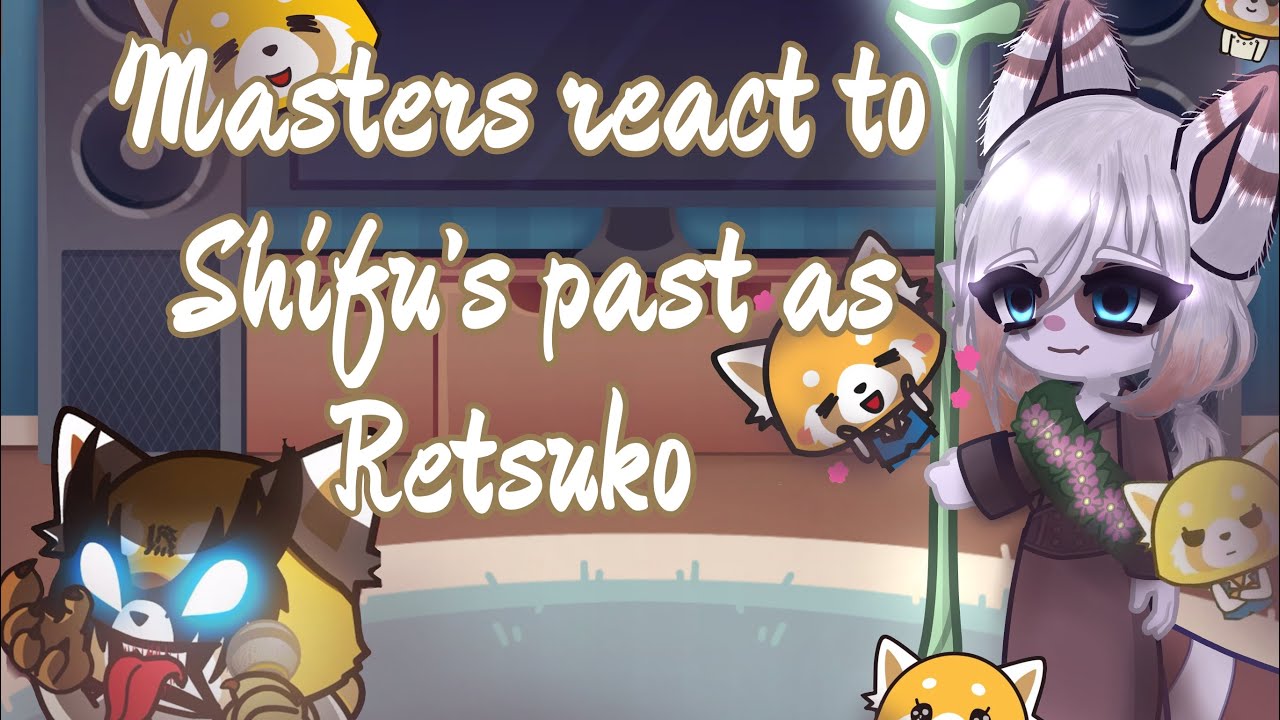 KFP Masters react to Shifu’s past as Retsuko(Female Shifu AU) - YouTube