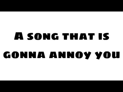 This is a song and it’s gonna annoy you - YouTube
