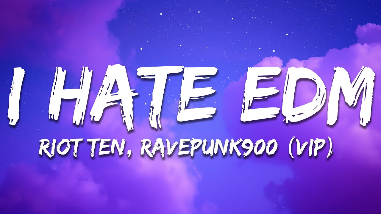 Riot Ten - i hate edm (Riot Ten x RAVEPUNK9000 VIP) (Lyrics) - YouTube ...