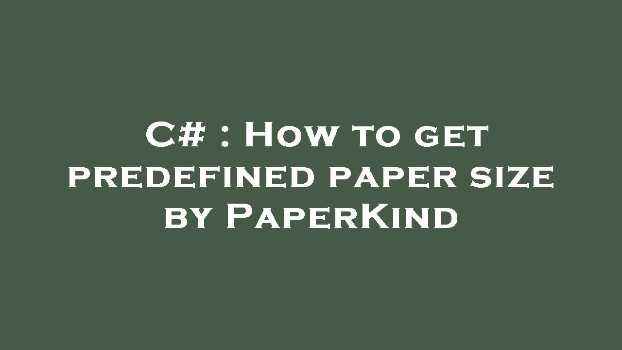 C# : How to get predefined paper size by PaperKind - YouTube