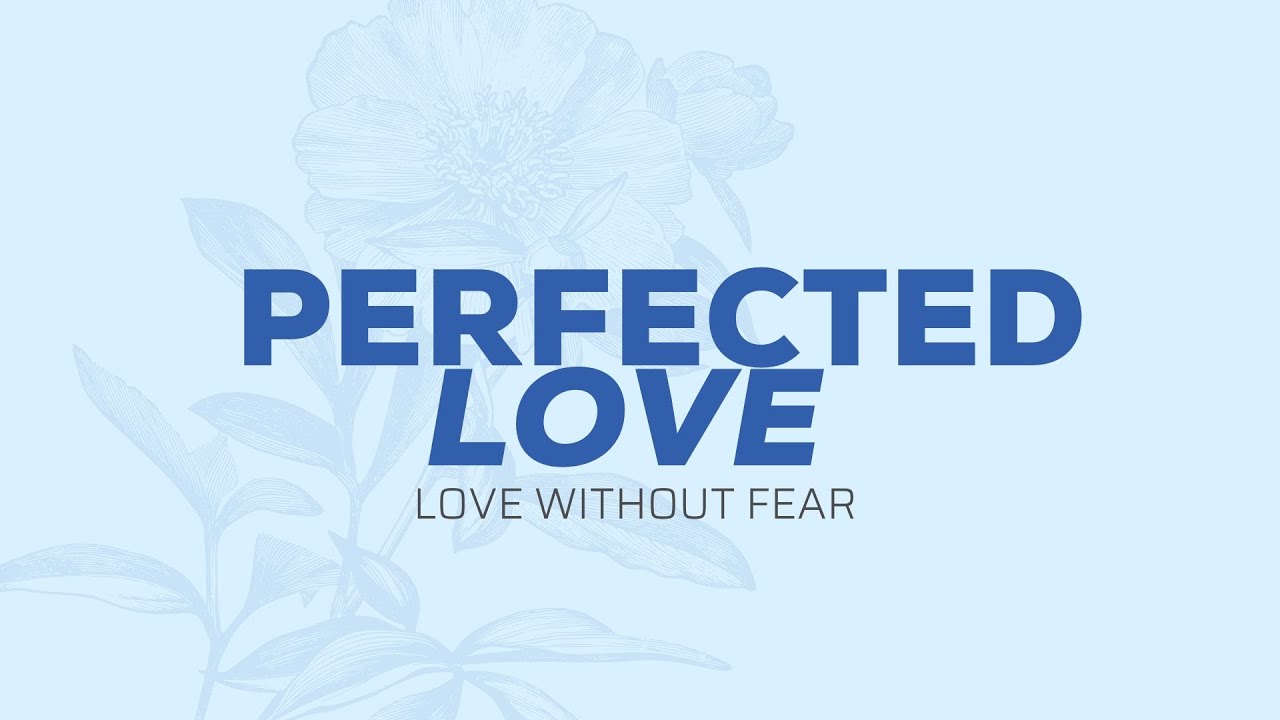 The Perfected Love of God - Love Without Fear - YouTube