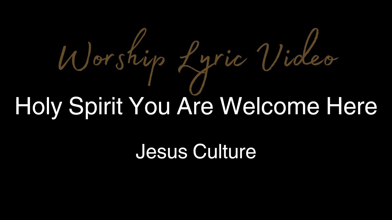 Jesus Culture - Holy Spirit You Are Welcome Here - Worship Lyric Video ...