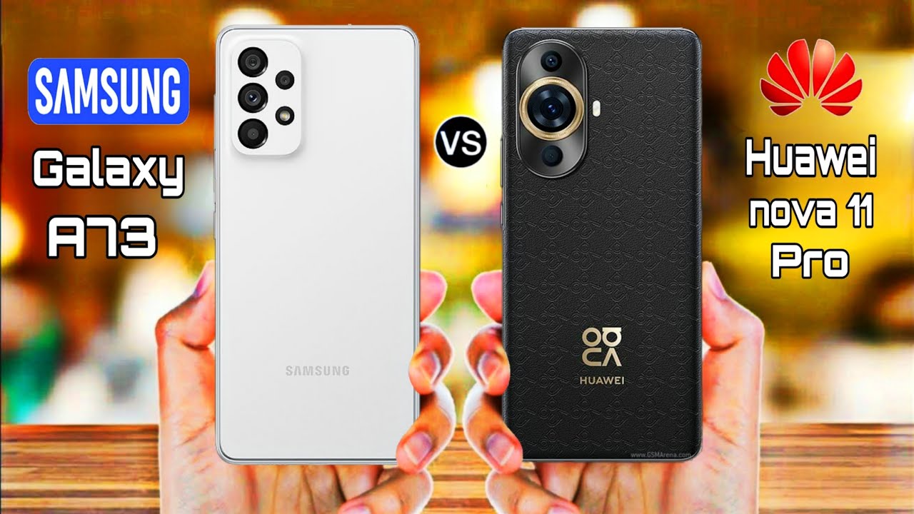 Samsung Galaxy A73 vs Huawei Nova 11 Pro || @phonejudge - YouTube