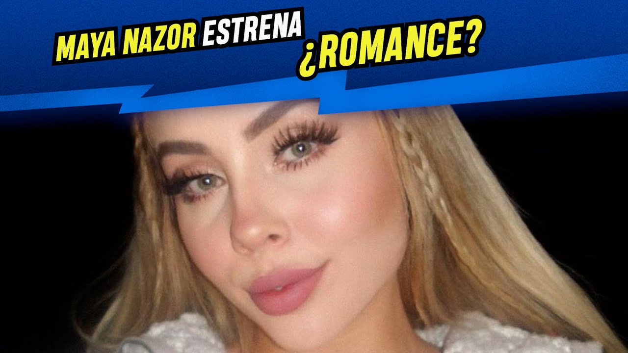 ¿Maya Nazor estrena romance? 😱💔 - YouTube