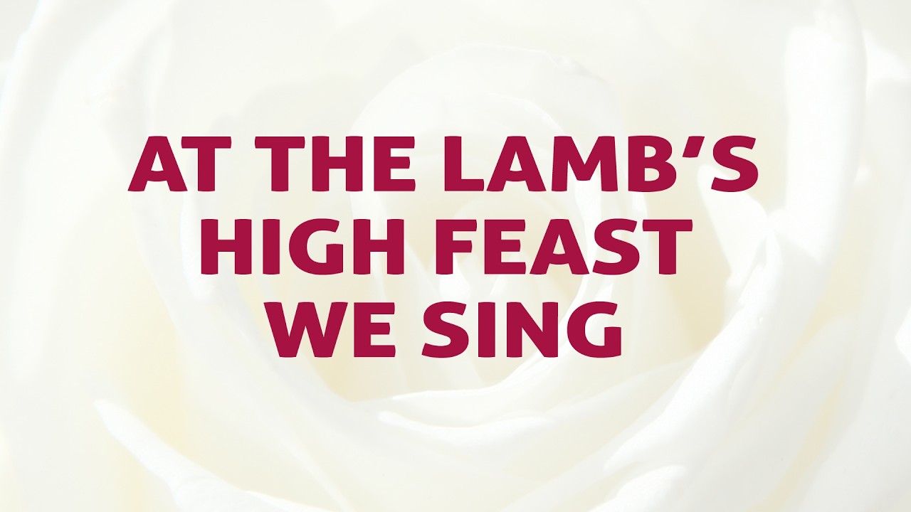 At The Lamb’s High Feast We Sing Song Lyrics | Top Easter Hymns ...