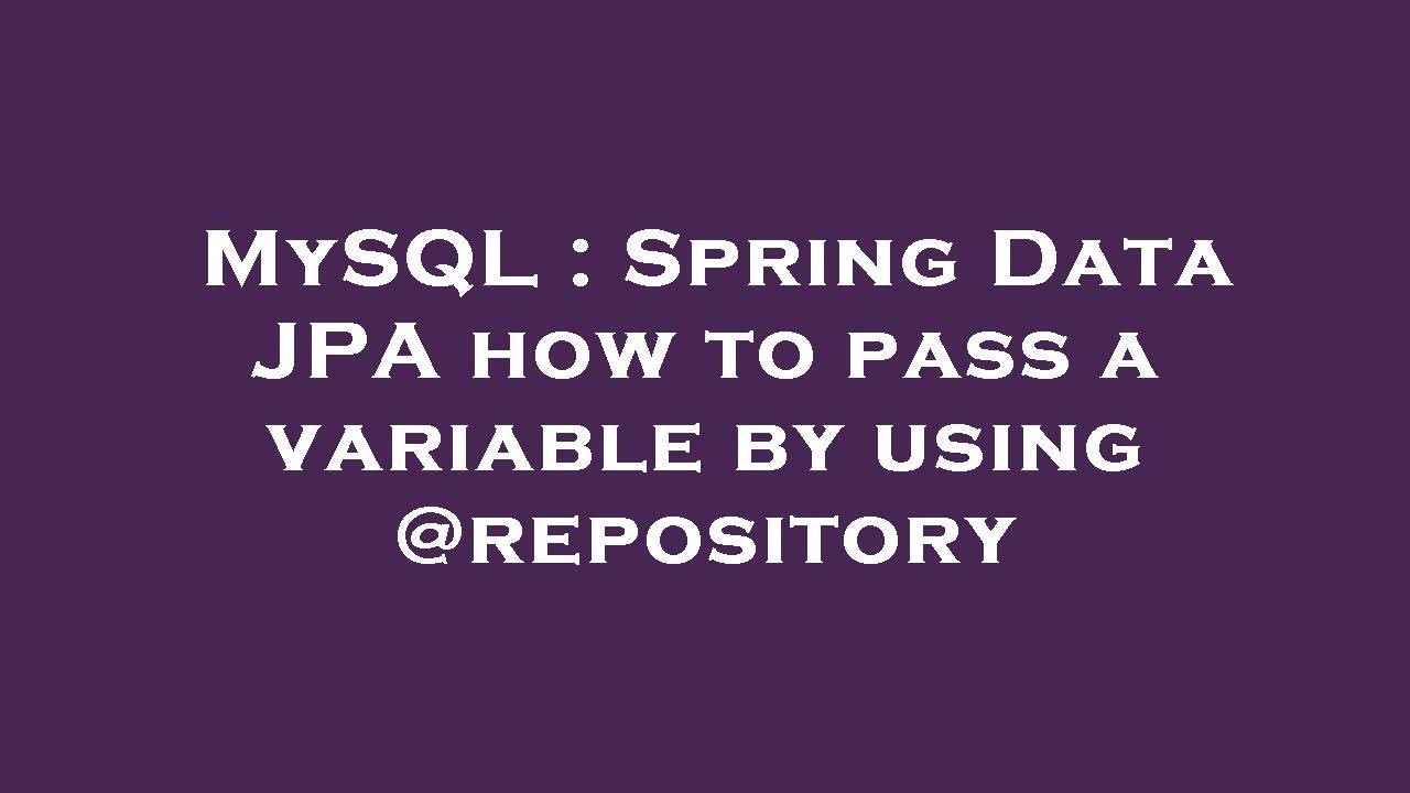 Mysql Spring Data Jpa How To Pass A Variable By Using Repository