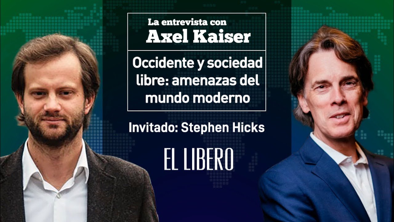 Axel Kaiser y Stephen Hicks | Occidente y sociedad libre: amenazas del ...