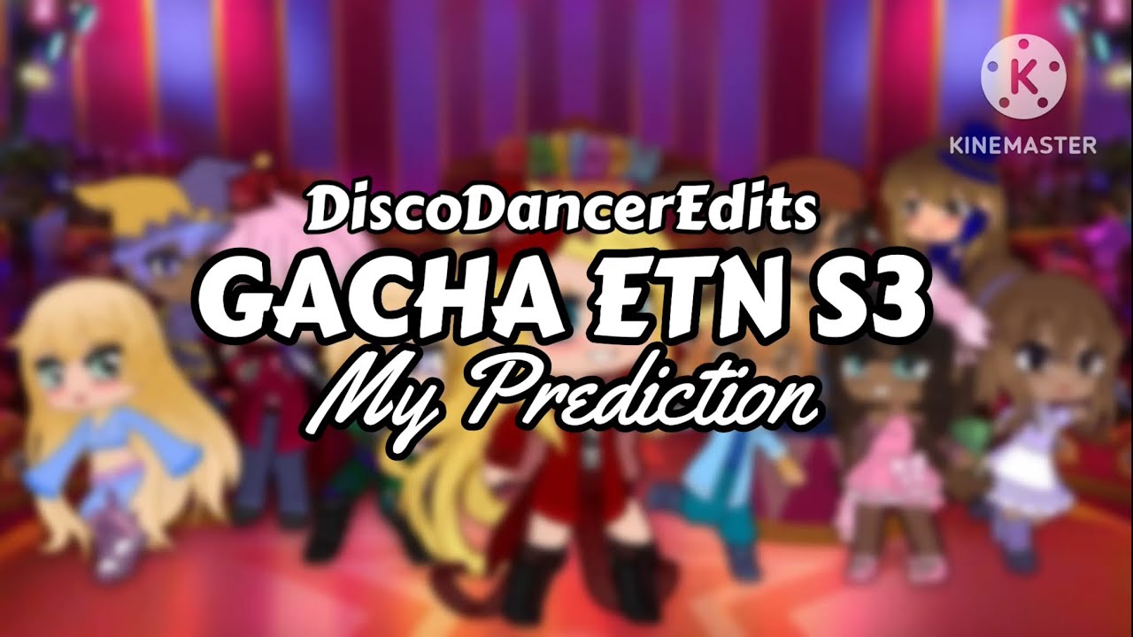My prediction of DiscoDancerEdits GACHA ETN S3 | globally.chriixz - YouTube