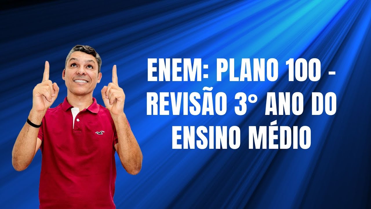 ENEM-PLANO 100 -REVISÃO -3 ANO DO ENSINO MÉDIO - YouTube