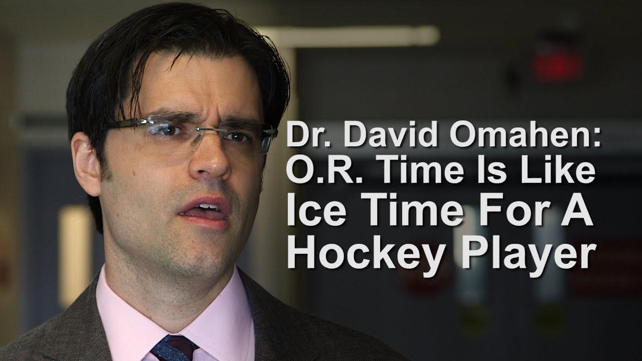 Dr. David Omahen - Operating Room Time Is Like Ice Time For Hockey ...