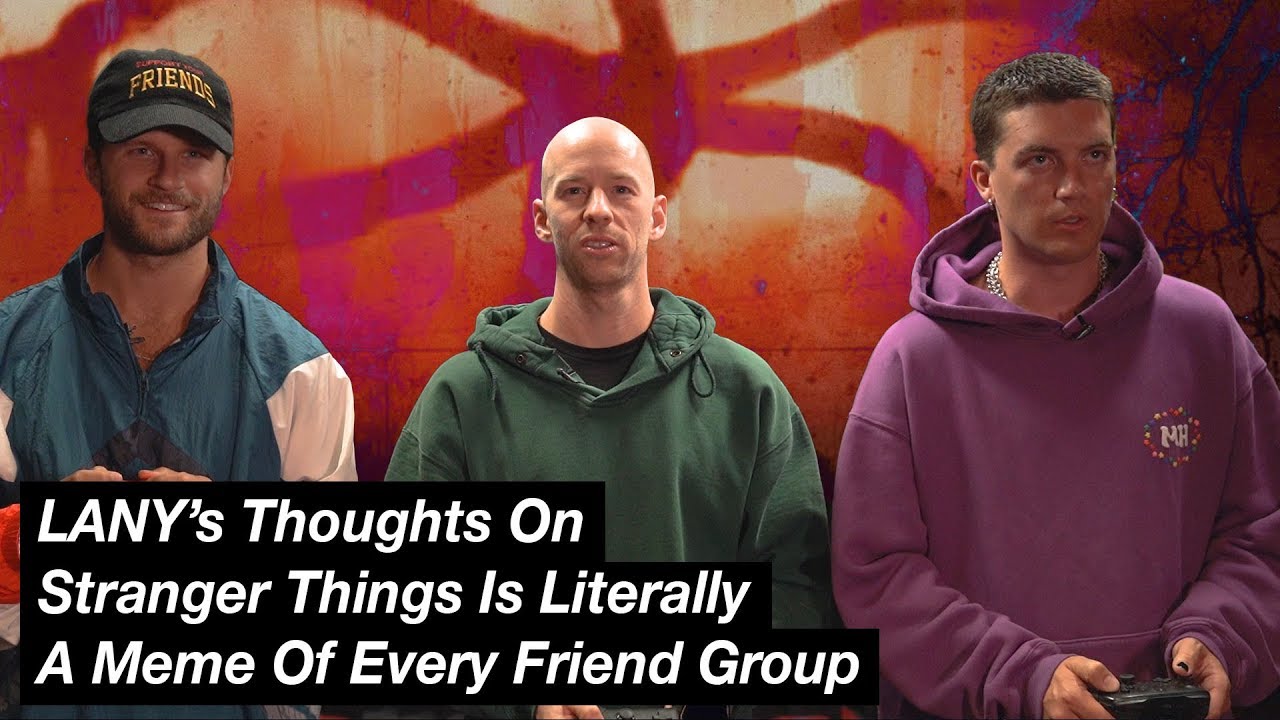 LANY's Thoughts On Stranger Things Is Literally A Meme Of Every Friend ...