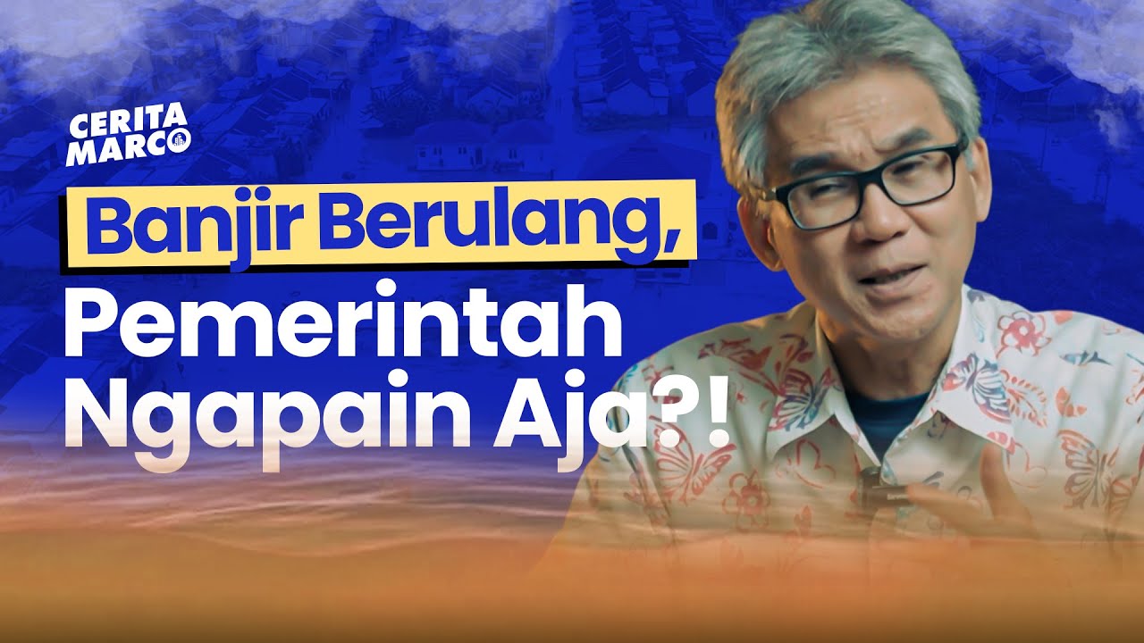 Cerita Marco: Banjir Berulang, Pemerintah Selama Ini Ngapain Aja ...
