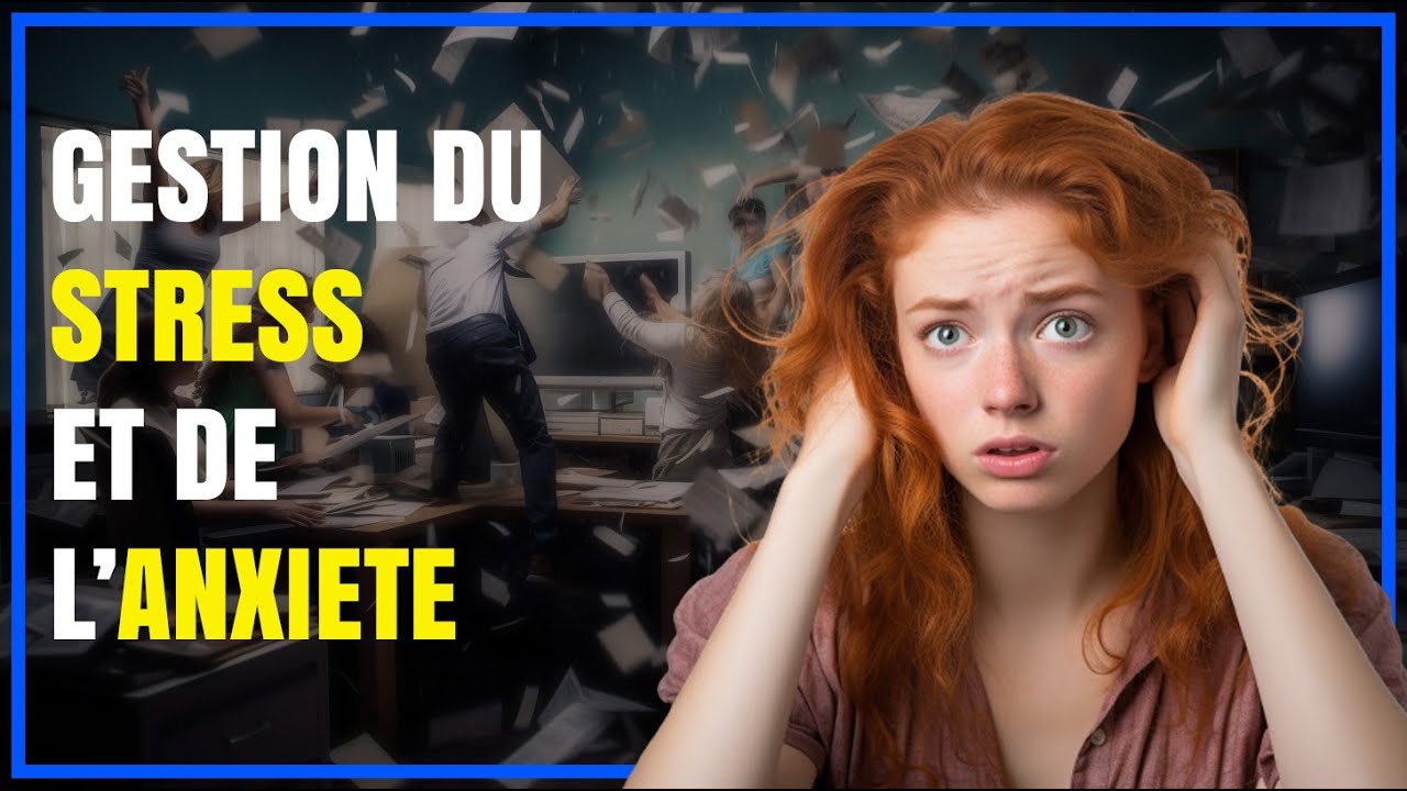 Gestion du Stress et de l'Anxiété : Techniques et Conseils pour une Vie ...