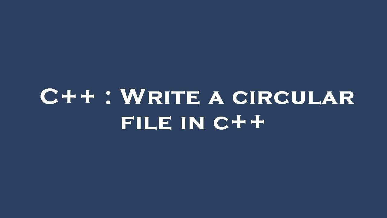 C++ : Write a circular file in c++ - YouTube